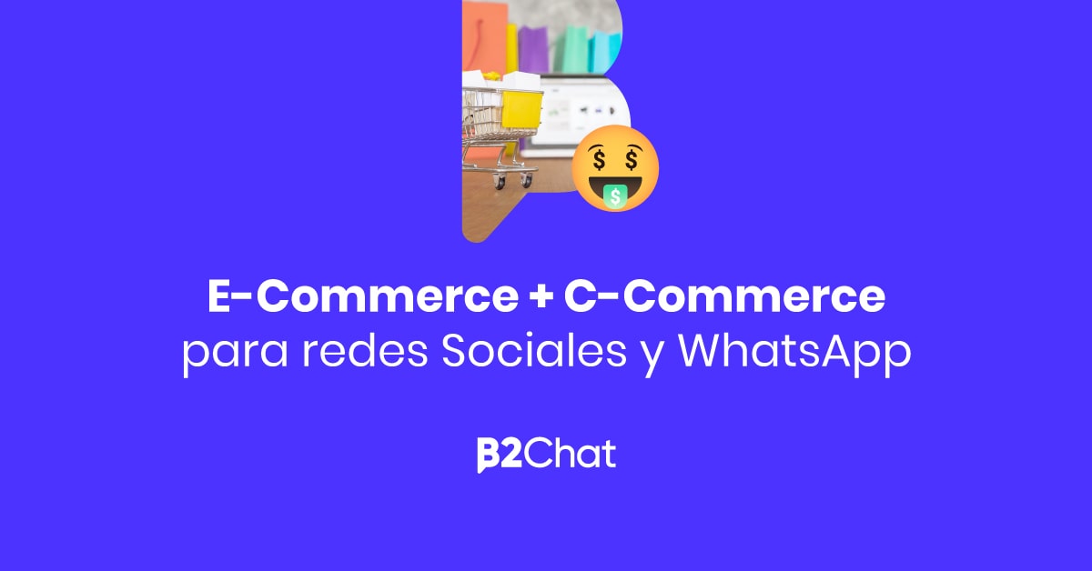 E-Commerce + C-Commerce para redes sociales y WhatsApp | B2Chat