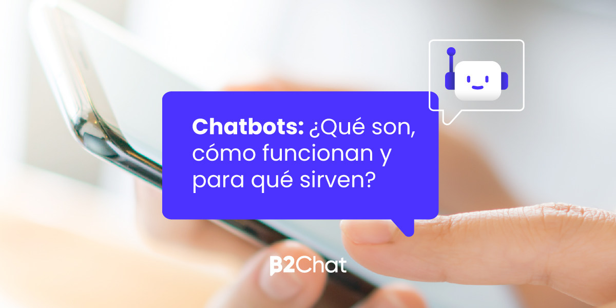 ¿Qué son y cómo funcionan los Chatbots? - B2Chat