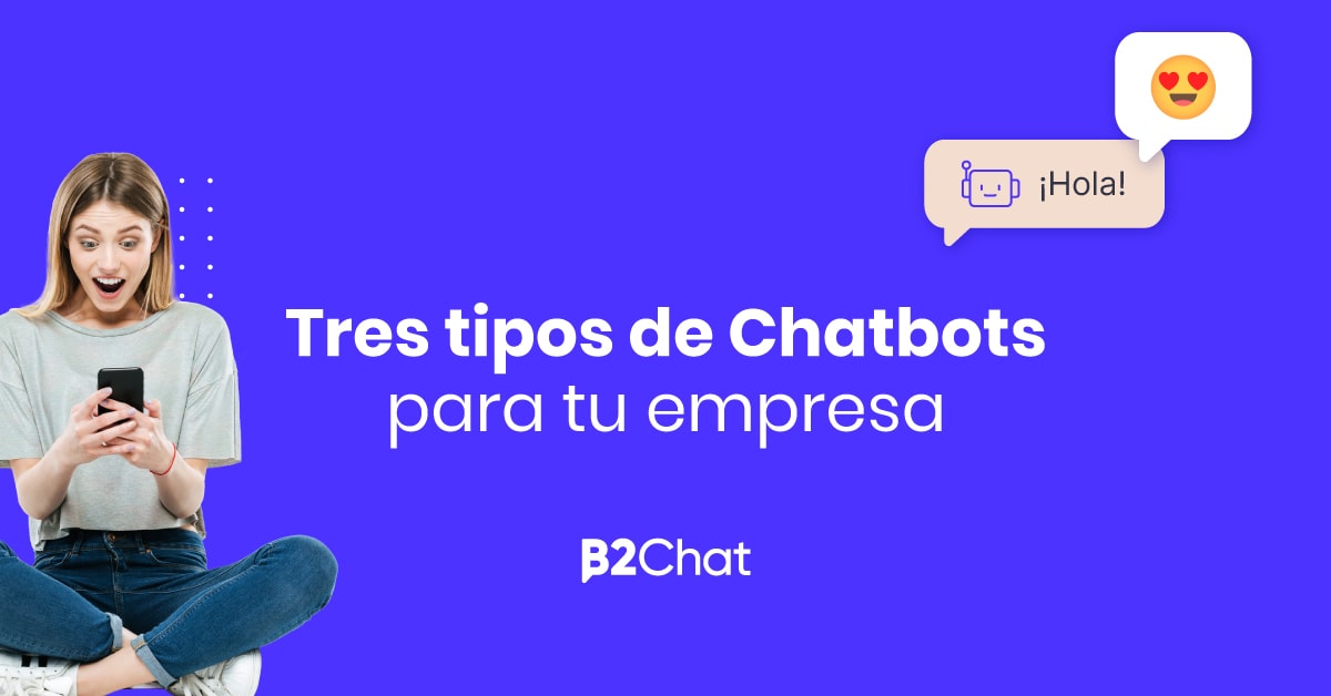 Tres tipos de Chatbots para tu empresa | B2Chat