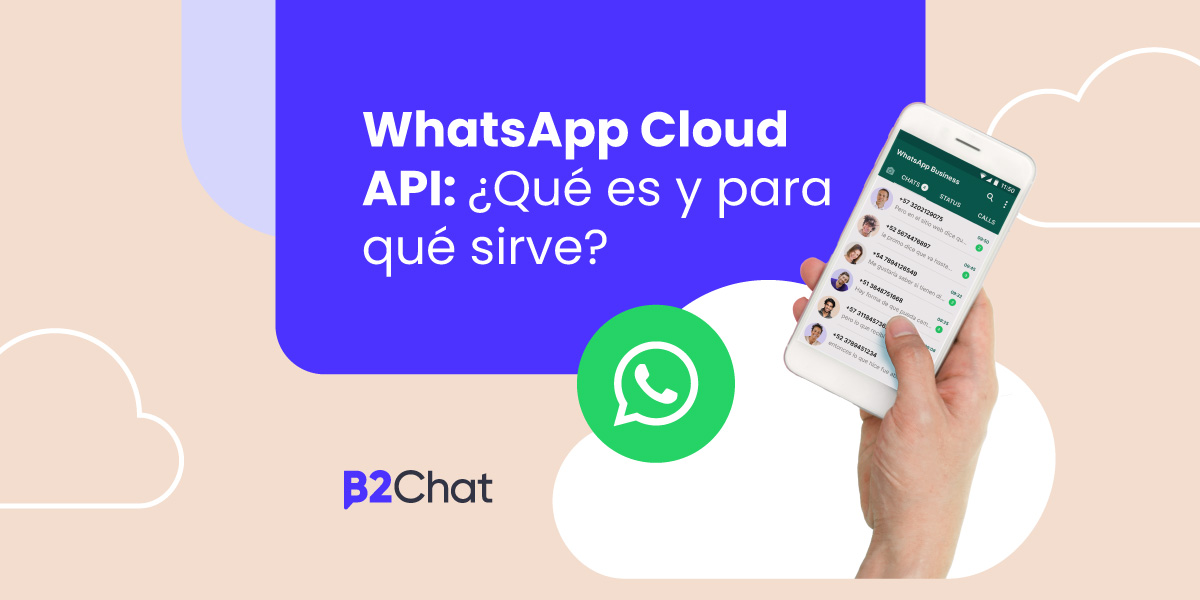 WhatsApp Cloud API: ¿Qué es y para qué sirve? - B2Chat